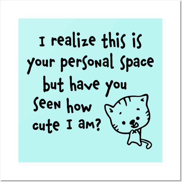 Have You Seen How Cute I Am Cute Cat Posters And Art Prints Teepublic
